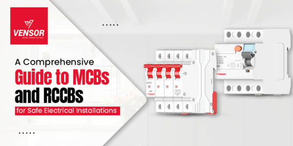 A Comprehensive Guide to MCBs and RCCBs for Safe Electrical Installations